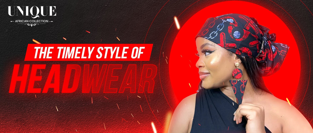 THE TIMELY STYLE OF HEADWEAR – UNIQUE AFRIQUE
